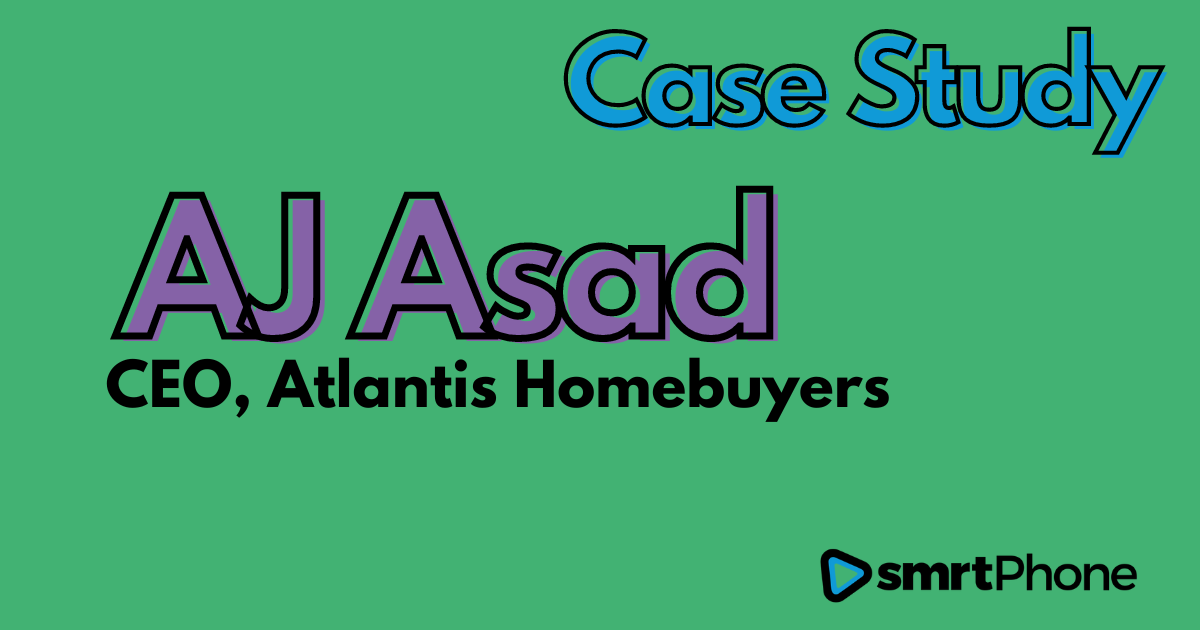 Case Study: Asad Jamal, CEO of Atlantis Homebuyers - smrtPhone